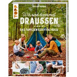 Wir sind dann mal drau&szlig;en &ndash; Das Familien-Survival-Buch, TOPP Verlag