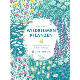 GERSTENBERG Verlag Wildblumen pflanzen - Nektarreiche Bl&uuml;ten f&uuml;r h&uuml;bsche N&uuml;tzlinge