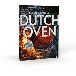 Das gro&szlig;e Buch vom Dutch Oven Kochbuch 118 Rezepte - Campen & Kochen von Petromax