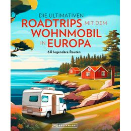 Die ultimativen Roadtrips mit dem Wohnmobil in Europa Reisef&uuml;hrer &ndash; Europ&auml;ische Wohnmobilrouten - Campingf&uuml;hrer von Bruckmann