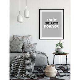 queence Bild &raquo;I SEE BLACK FOR YOU&laquo; Humor Schriftzug Schwarz-Wei&szlig; Spr&uuml;che & Texte 1 Stk. tlg. HD Premium Poster-Druck inkl. Holzrahmen grau Acrylglas, 