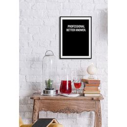 queence Bild &raquo;PROFESSIONAL BETTER KNOWER.&laquo; Humor Schriftzug Schwarz-Wei&szlig; Spr&uuml;che & Texte 1 Stk. tlg. HD Premium Poster-Druck inkl. Holzrahmen schwarz 