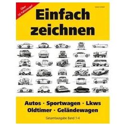 Einfach zeichnen: Autos, LKWs, Sportwagen, Oldtimer, Gel&auml;ndewagen. Gesamtausgabe Band 1-4