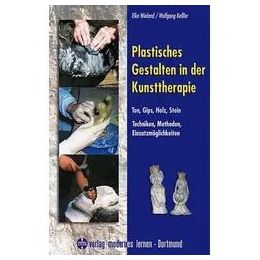 Plastisches Gestalten in der Kunsttherapie - Ton, Gips, Holz, Stein