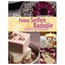 Feine Seifen und Bade&ouml;le selbst gemacht