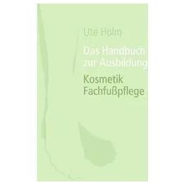Das Handbuch zur Ausbildung Kosmetik Fachfu&szlig;pflege