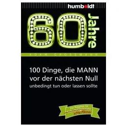 60 Jahre: 100 Dinge, die MANN vor der n&auml;chsten Null unbedingt tun oder lassen sollte