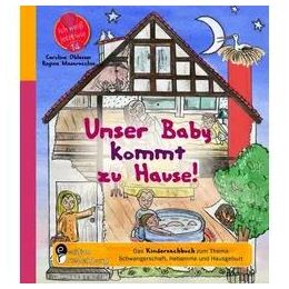 Unser Baby kommt zu Hause! Das Kindersachbuch zum Thema Schwangerschaft, Hebamme und Hausgeburt