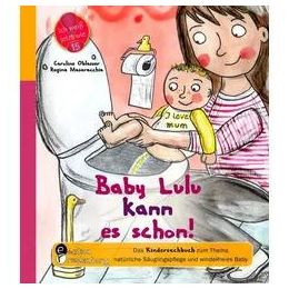 Baby Lulu kann es schon! Das Kindersachbuch zum Thema nat&uuml;rliche S&auml;uglingspflege und windelfreies Baby