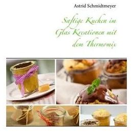 Saftige Kuchen im Glas Kreationen mit dem Thermomix