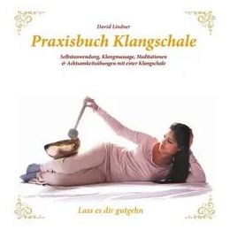 Praxisbuch Klangschale - Lass es dir gutgehn ...
