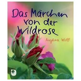 Das M&auml;rchen von der Wildrose