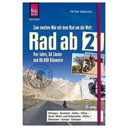 Rad ab 2 - Zum zweiten Mal mit dem Rad um die Welt Vier Jahre, 68 L&auml;nder und 88.000 Kilometer