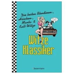 Witze-Klassiker. Die besten Blondinenwitze, H&auml;schenwitze, Mantawitze, Chuck-Norris-Witze, Trabiwitze, Flachwitze, bl&ouml;de Spr&uuml;che und viele mehr