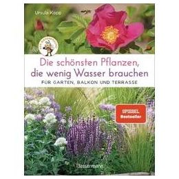 Bassermann Die sch&ouml;nsten Pflanzen, die wenig Wasser brauchen f&uuml;r Garten, Balkon und Terrasse