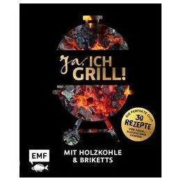 Ja, ich grill! &ndash; Mit Holzkohle und Briketts