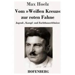 Hofenberg Vom 'Wei&szlig;en Kreuz' zur roten Fahne