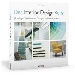 Stiebner Der Interior Design Kurs Grundlagen, Techniken und &Uuml;bungen zur Innenarchitektur.