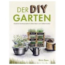 Der DIY Garten - Kreative Gartenprojekte und Deko-Ideen zum Selbermachen