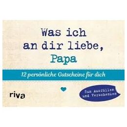 Riva Was ich an dir liebe, Papa &ndash; 12 pers&ouml;nliche Gutscheine f&uuml;r dich