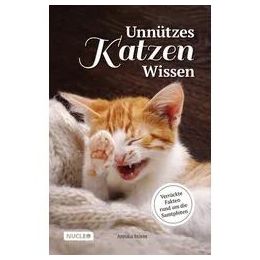 Unn&uuml;tzes Katzen Wissen: Verr&uuml;ckte Fakten rund um die Samtpfoten