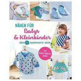 N&auml;hen f&uuml;r Babys und Kleinkinder. &Uuml;ber 25 zauberhafte Ideen
