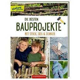 Coppenrath Verlag Die besten Bauprojekte mit Stock, Seil und Schnur