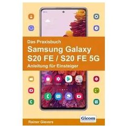 Das Praxisbuch Samsung Galaxy S20 FE / S20 FE 5G - Anleitung f&uuml;r Einsteiger