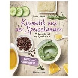Bassermann Kosmetik aus der Speisekammer. 55 Rezepte mit wenigen Zutaten - 100 % &ouml;kologisch!