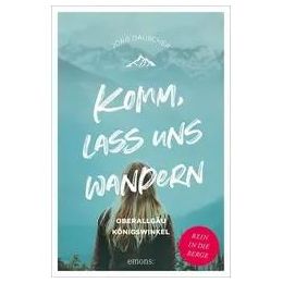 Komm, lass uns wandern. Oberallg&auml;u und K&ouml;nigswinkel
