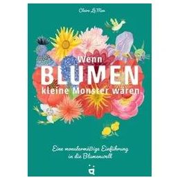Wenn Blumen kleine Monster w&auml;ren