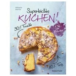 Bassermann Superleichte Kuchen! 90% Frucht, 10% Teig. &Uuml;ber 30 einfache Kuchenrezepte mit einem Grundteig