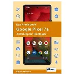 Das Praxisbuch Google Pixel 7a - Anleitung f&uuml;r Einsteiger