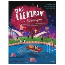 Karibu Das Elektron im Swimmingpool &ndash; Geschichten aus der unglaublichen Welt der Quantenphysik