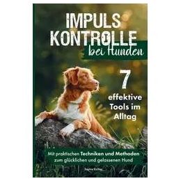 Impulskontrolle bei Hunden: 7 effektive Tools im Alltag