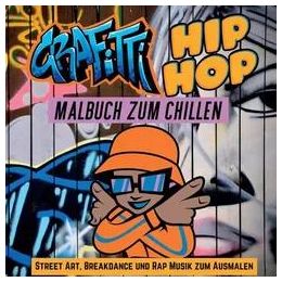 tredition Grafitti Hip Hop Malbuch zum Chillen f&uuml;r Teenager, Jungen, Erwachsene, Street Art, Retro 80er Breakdance Rap Musik Mitmachbuch Geschenk