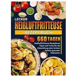 Lecker Hei&szlig;luftfritteuse Rezeptbuch