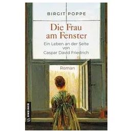 Die Frau am Fenster - Ein Leben an der Seite von Caspar David Friedrich