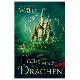 Der magische Wald und das Geheimnis der Drachen! Das besondere Kinderbuch ab 6 Jahre!