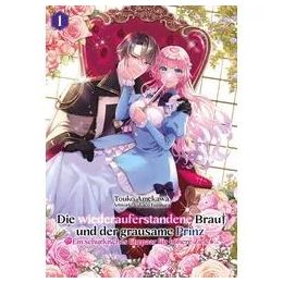 Die wiederauferstandene Braut und der grausame Prinz: Ein schurkisches Ehepaar f&uuml;r h&ouml;here Ziele, Band 01