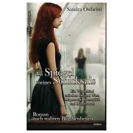 Im Spiegel meines Schicksals - Ein Wendekind zwischen Ost und West, Magersucht, Bisexualit&auml;t und Babywunsch - Roman nach wahren Begebenheiten - Erinne