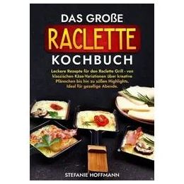 Das gro&szlig;e Raclette Kochbuch