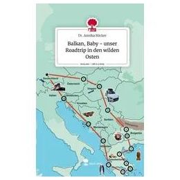Balkan, Baby - unser Roadtrip in den wilden Osten. Life is a Story - story.one