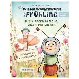 Wilma Wochenwurm im Fr&uuml;hling: Mit Kindern basteln, lesen und lernen