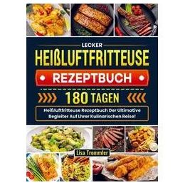 Lecker Hei&szlig;luftfritteuse Rezeptbuch