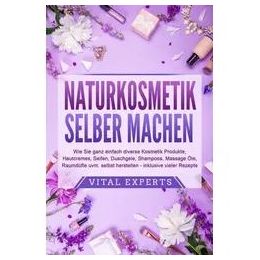 EOB NATURKOSMETIK SELBER MACHEN: Wie Sie ganz einfach diverse Kosmetik Produkte, Hau