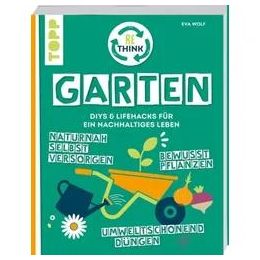 Frechverlag Rethink Garten. Bewusst pflanzen, umweltschonend d&uuml;ngen, naturnah selbst versorgen