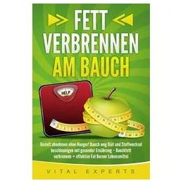 Fett verbrennen am Bauch: Gezielt abnehmen ohne Hunger! Bauch weg Di&auml;t und Stoff