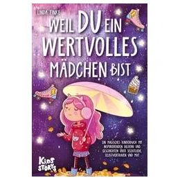 Weil Du ein wertvolles M&auml;dchen bist: Ein magisches Kinderbuch mit inspirierenden Bildern und Geschichten &uuml;ber Selbstliebe, Selbstvertrauen und Mut