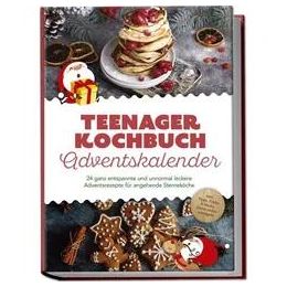 Teenager Kochbuch Adventskalender: 24 ganz entspannte und unnormal leckere Adven